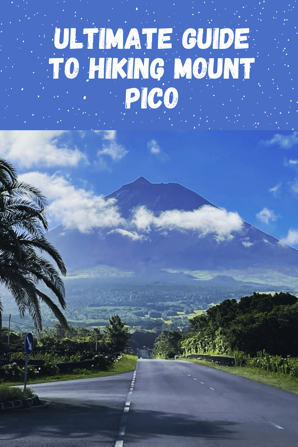 Climbing Mount Pico, Azores: Your Ultimate Guide